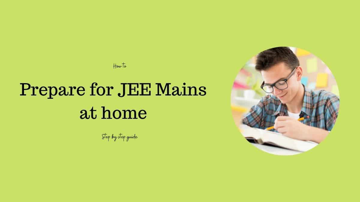 How to Prepare for JEE Main at Home - 15 Tips To Clear JEE