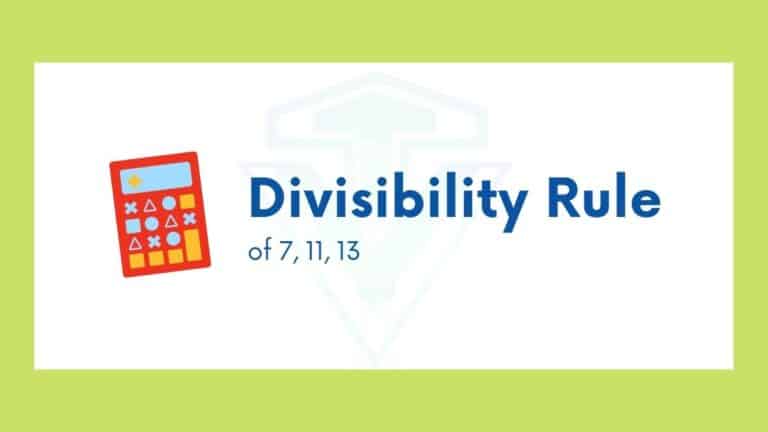 Divisibility rule of 7, 11, and 13 with Easy Examples